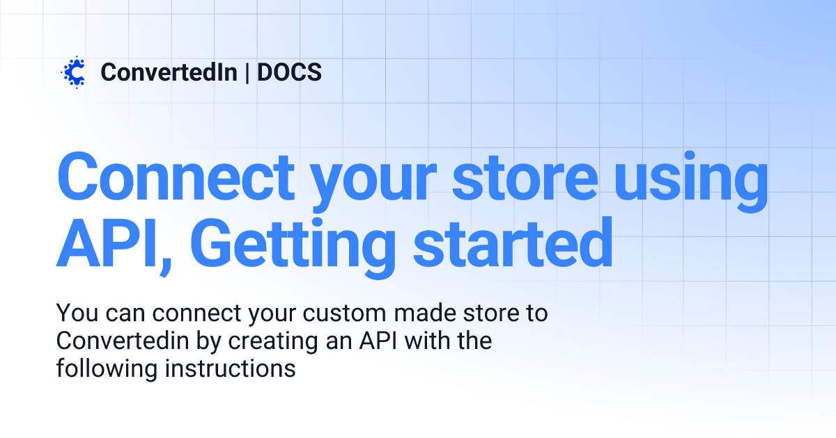 Connect your store using API, Getting started | ConvertedIn | DOCS